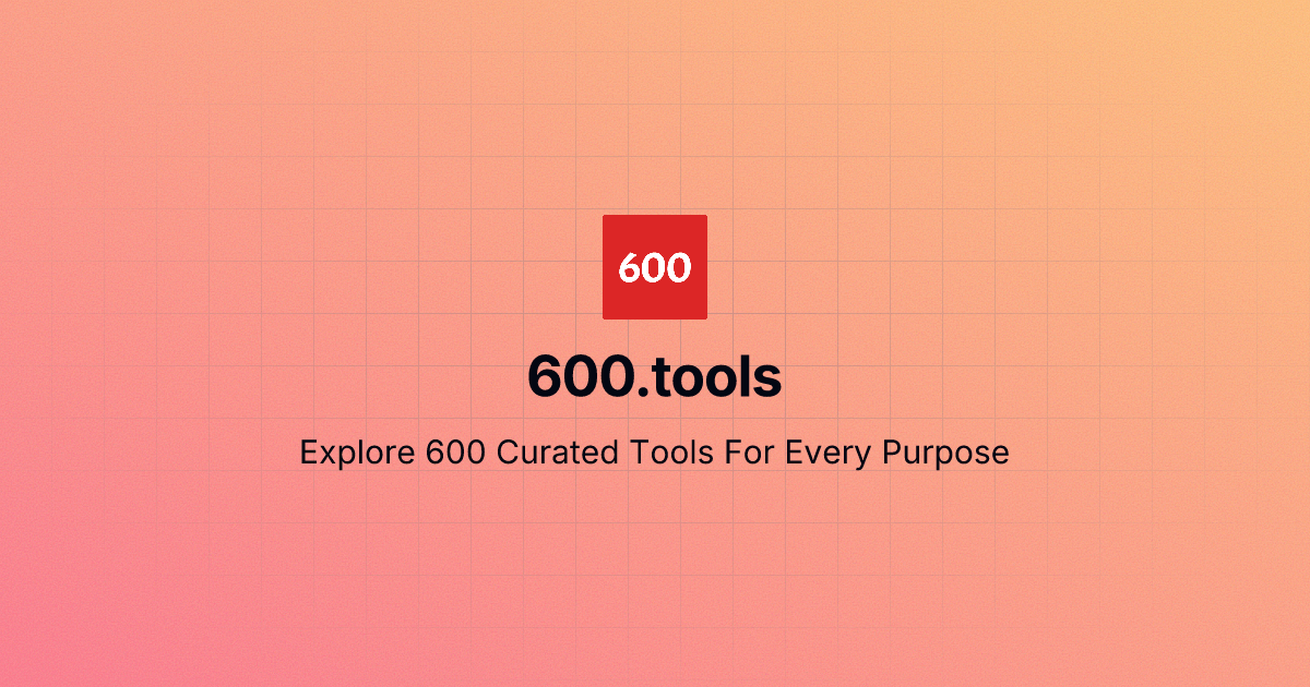 600.tools: Explore 600 curated tools for every purpose